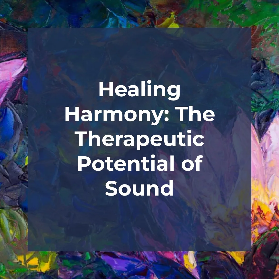 Healing Harmony: The Therapeutic Potential of Sound